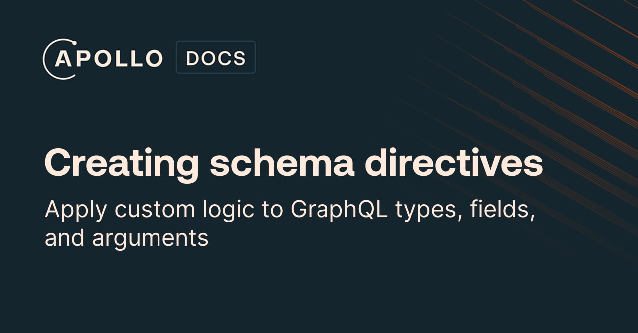 Creating schema directives - Apollo GraphQL Docs Creating schema directives - Apollo GraphQL Docs